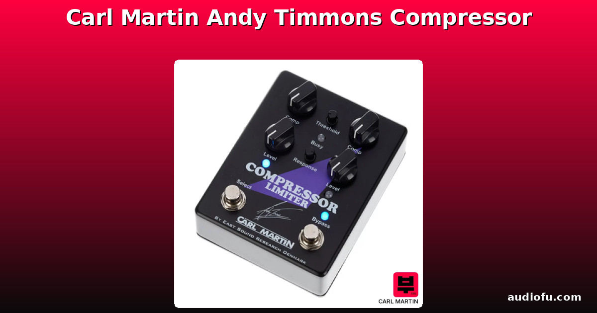Carl Martin Andy Timmons Compressor | Guitar Effects - Reviews & Buy 2026