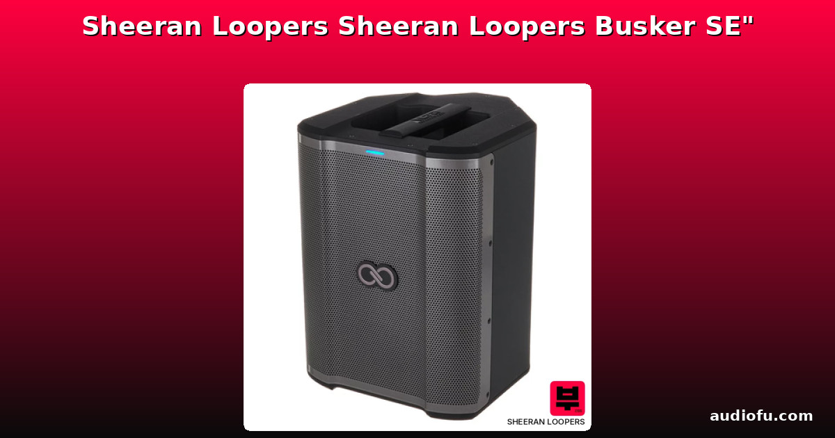 Sheeran Loopers Sheeran Loopers Busker SE" | Active Full-Range PA ...